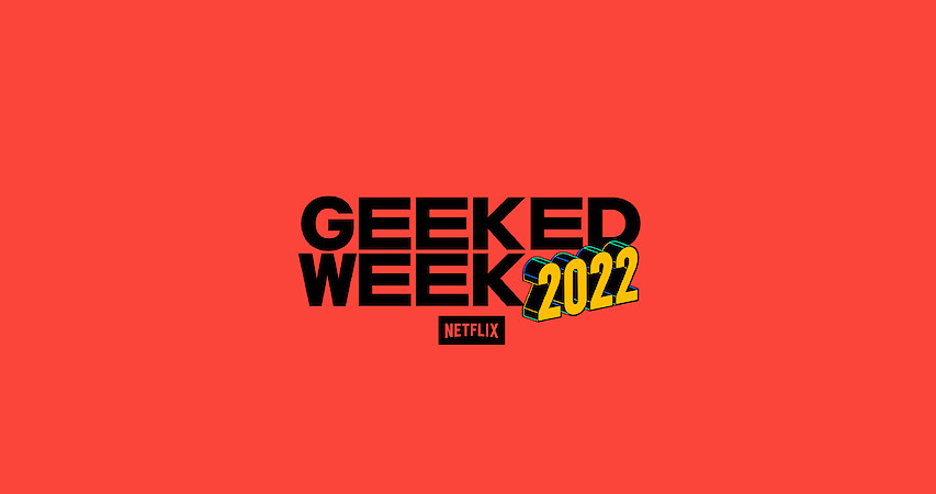 Netflix Geeked Week 2022 Dates Announced - Netflix Tudum